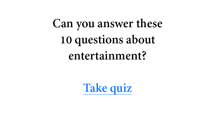 10 questions about entertainment