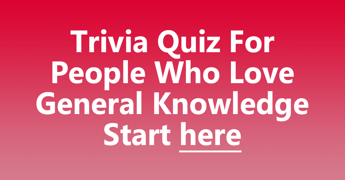 10 Mixed General Knowledge Questions 10-mixed-general-knowledge-questions