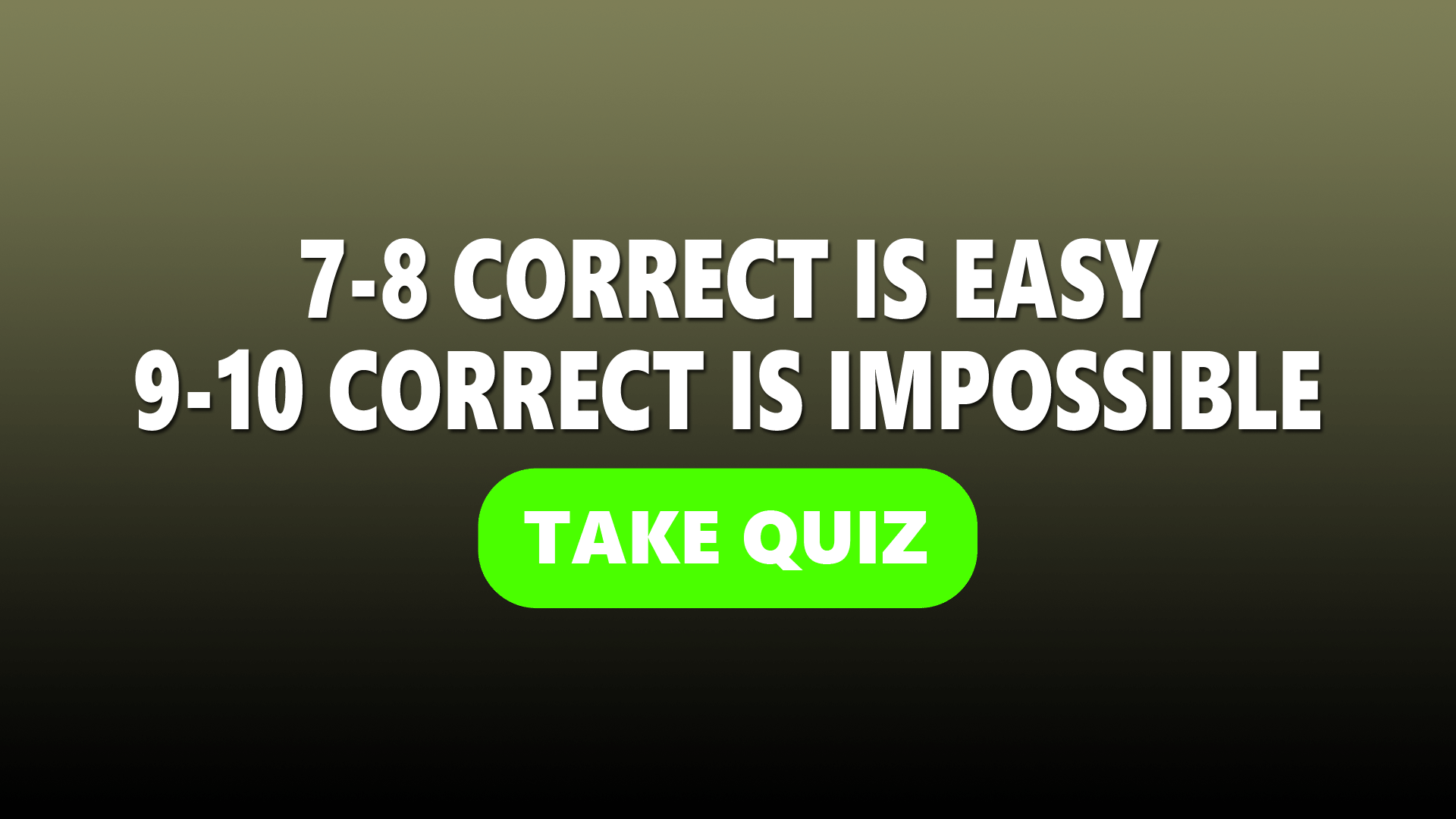 Quiz : 9-10 correct answers is impossible